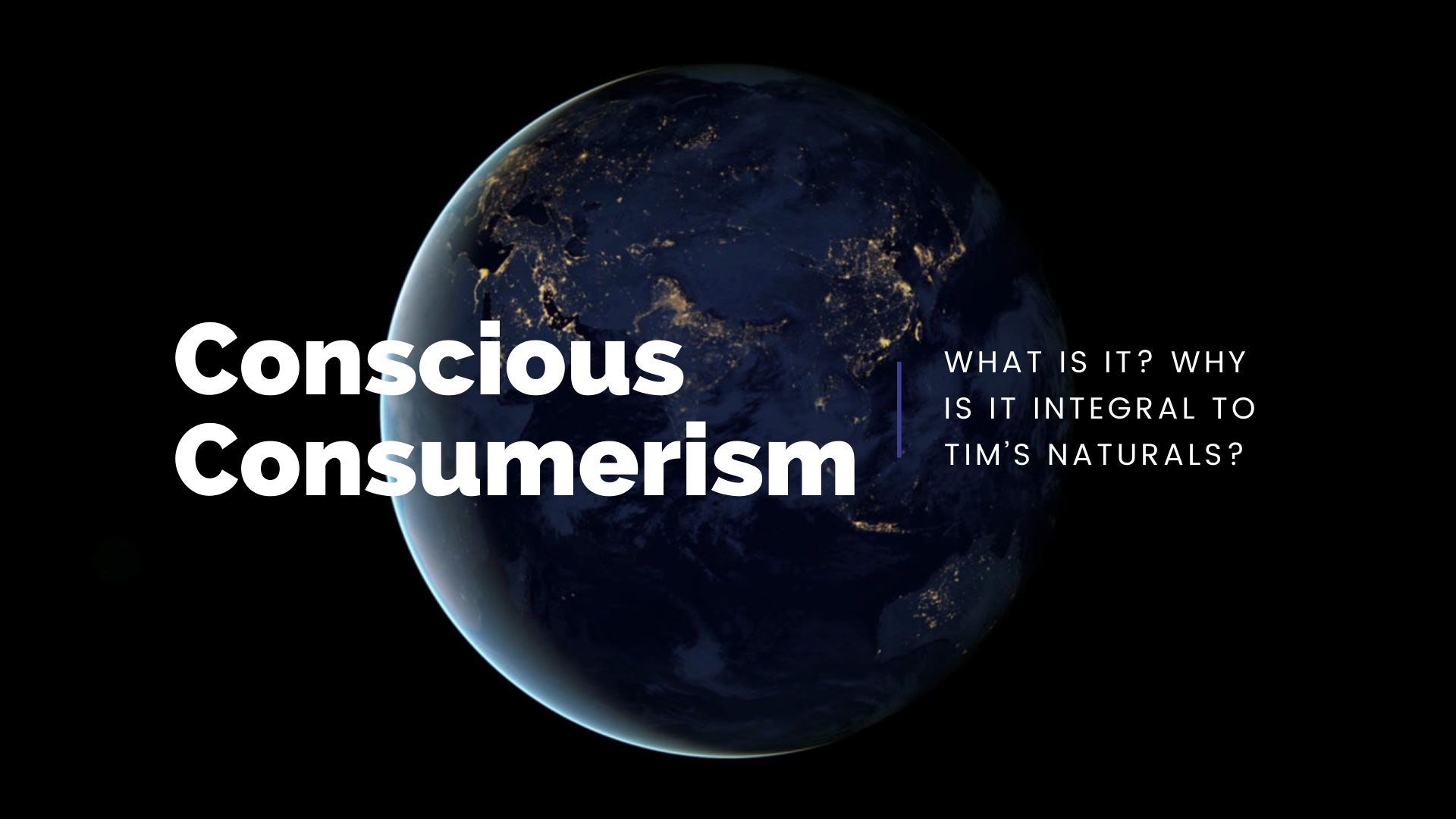 Conscious Consumerism: What is it? Why is it integral to Tim’s Natural ...